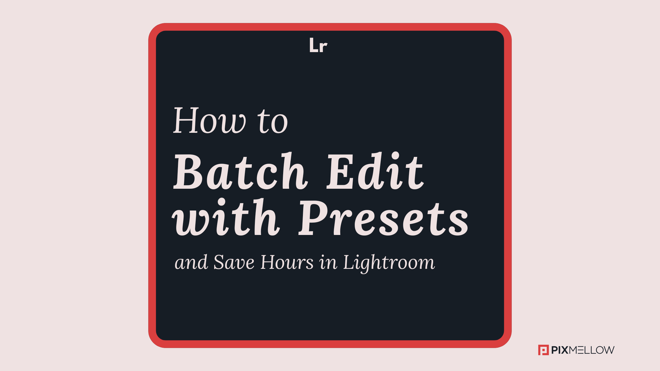 How to Batch Edit in Lightroom Using Presets for Faster Photo Editing ...
